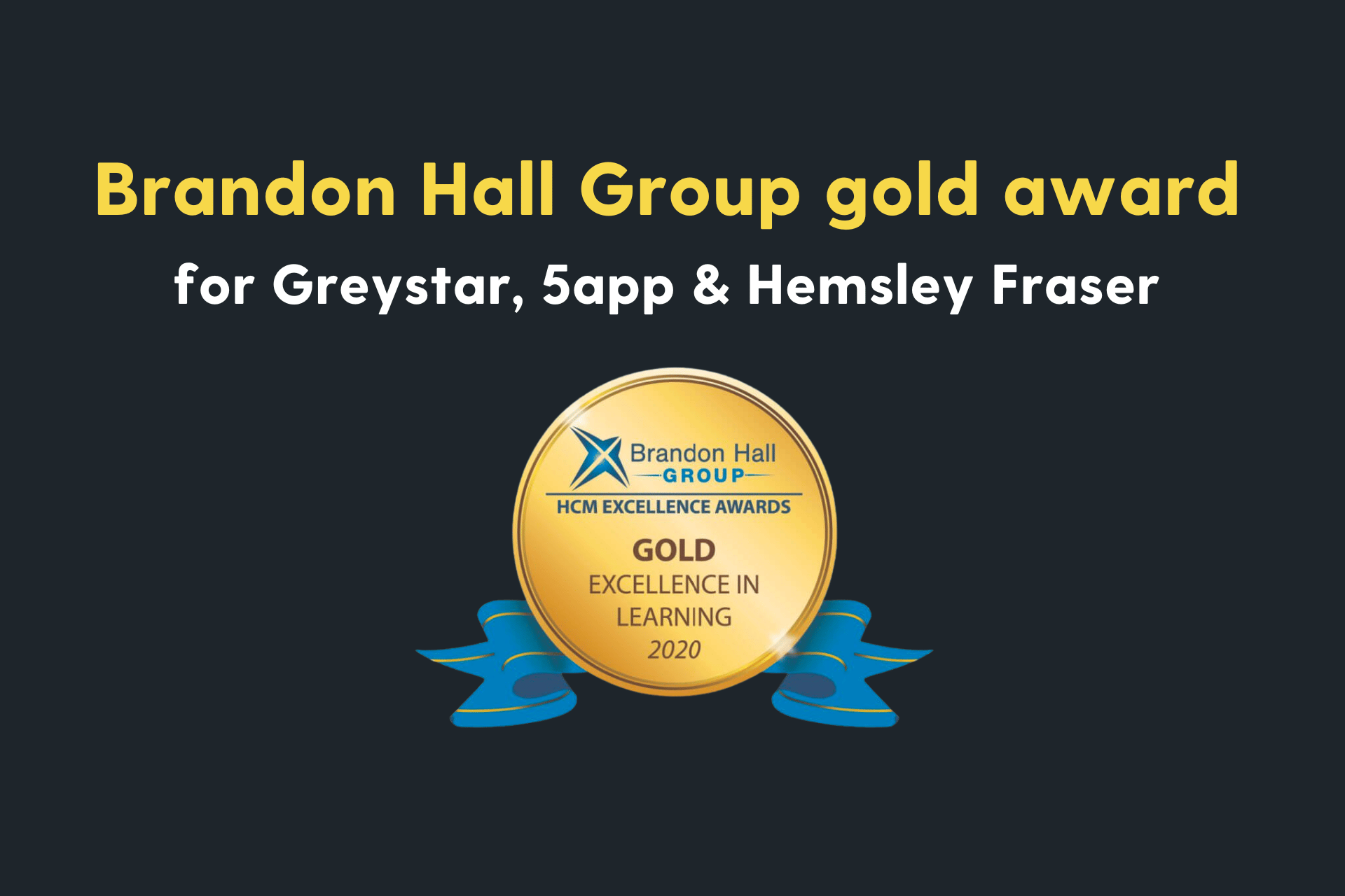 Brandon Hall Group Gold for Greystar, 5app & Hemsley Fraser