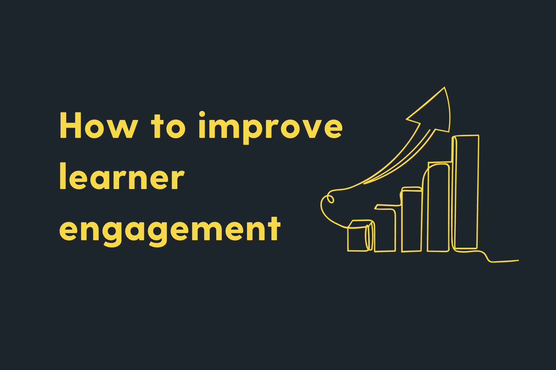 How to improve learner engagement
